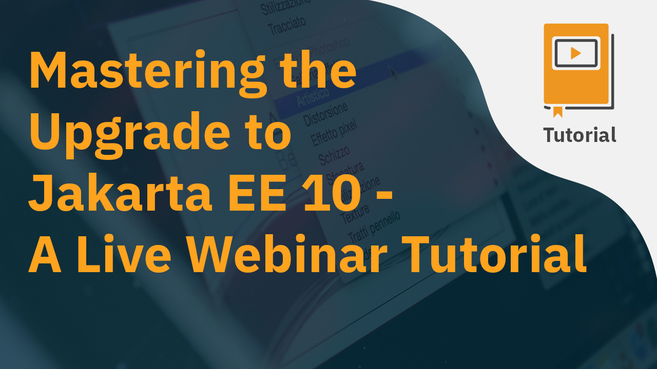 Mastering the Upgrade to Jakarta EE 10 - Video Tutorial Mastering the Upgrade to Jakarta EE 10 - Video Tutorial